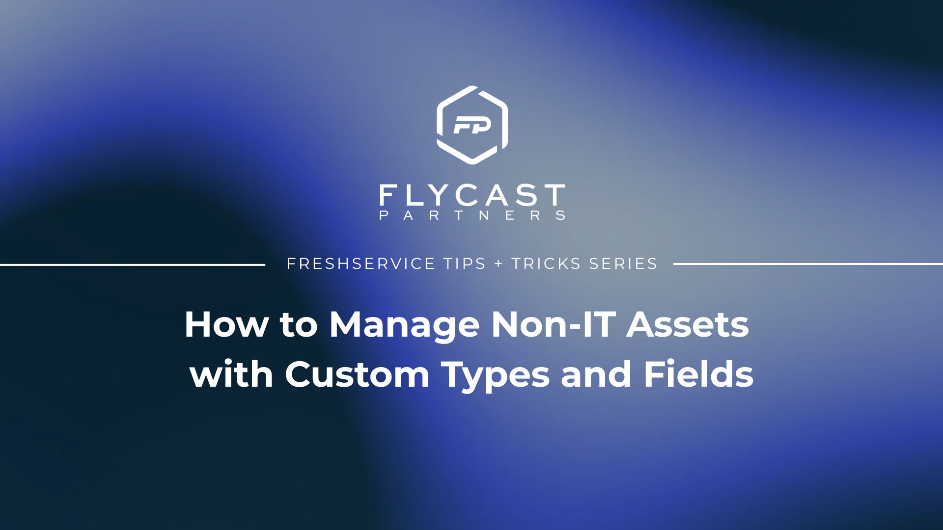 How to Manage Non-IT Assets with Custom Types and Fields
